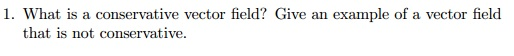 Solved 1. What is a conservative vector field? Give an | Chegg.com
