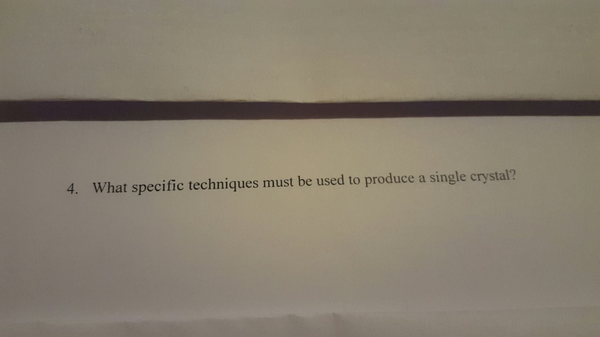 Solved 4. What specific techniques must be used to produce a | Chegg.com