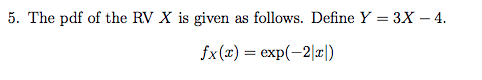 Solved 5. The pdf of the RV X is given as follows. Define Y | Chegg.com