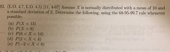 Solved Assume X is normally distributed with a mean of 10 | Chegg.com Solved Assume X is normally distributed with a mean of 10 | Chegg.com