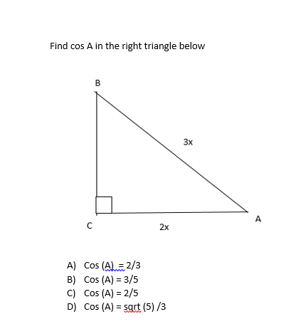 Solved Find cos A in the right triangle below Cos (A) = 2/3 | Chegg.com