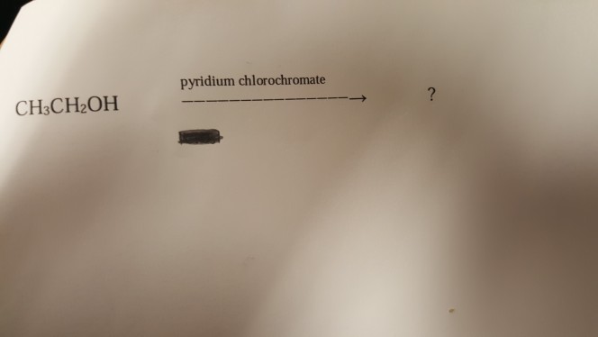 Solved pyridium chlorochromate CH3CH2OH | Chegg.com
