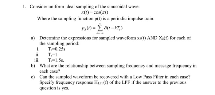 Solved Consider uniform ideal sampling of the sinusoidal | Chegg.com