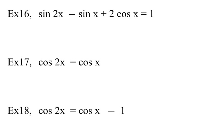 Solved Ex 16, sin 2x - sin x + 2 cos x = 1 Ex 17, cos 2x = | Chegg.com
