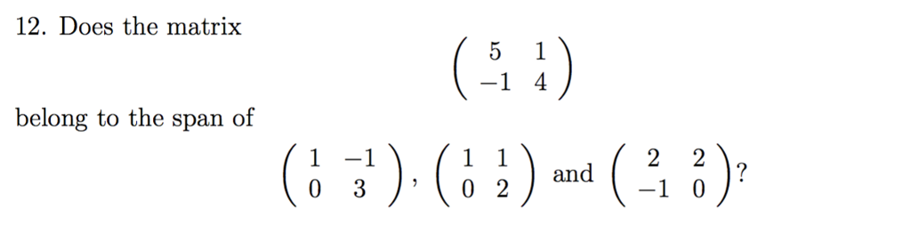 Solved 12. Does the matrix (31) d) -1 4 belong to the span | Chegg.com