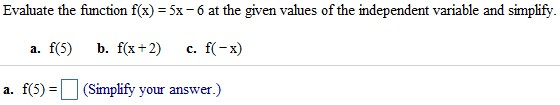 Solved Evaluate the function f(x) = 5x - 6 at the given | Chegg.com