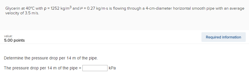 Solved Glycerin at 40 degree C with p = 1252 kg/m^3 and mu = | Chegg.com