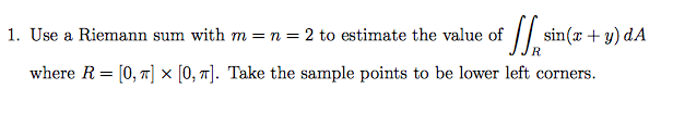 Solved 1. Use a Riemann sum with m = n = 2 to estimate the | Chegg.com