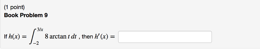 Solved (1 point) Book Problem 9 3/x If h(x) = 8 arctan t dt | Chegg.com