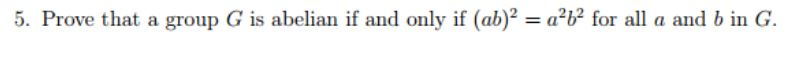 Solved Prove that a group G is abelian if and only if (ab)^2 | Chegg.com
