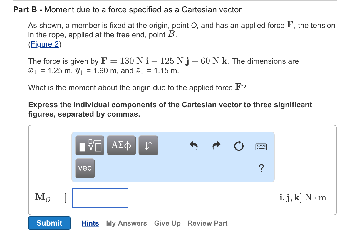 Solved Part B Moment due to a force specified as a Cartesian | Chegg.com Solved Part B Moment due to a force specified as a Cartesian | Chegg.com