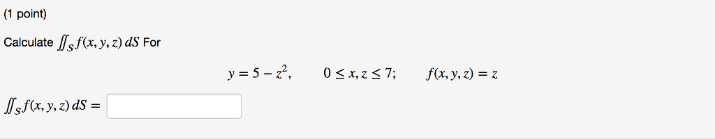 Solved (1 point) Calculate|/Sf(x, y, z) dS For Jsa, y,z)ds | Chegg.com