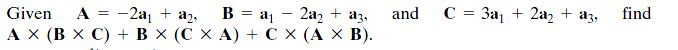 Solved Given A = -2a1 + a2, B = a1 - 2a2 + a3, and C = 3a1 + | Chegg.com
