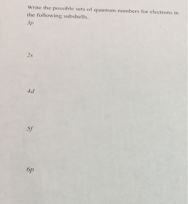 Solved: Write The Possible Sets Of Quantum Numbers For Ele... | Chegg.com