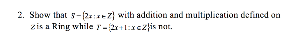 Solved 2. Show that S={2x:xEZ) with addition and | Chegg.com