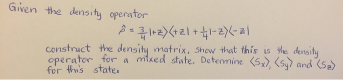 Solved Given the density operator p^ = 3/4 |+Z>