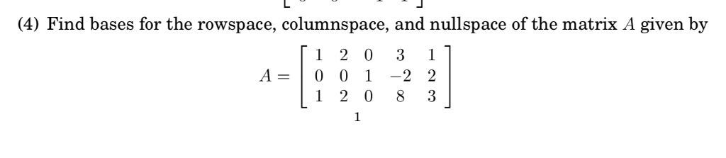 Solved (4) Find bases for the rowspace, columnspace, and | Chegg.com
