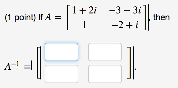 Solved If A = [1 + 2i -3 -3i 1 -2 + i] |, then A^-1 = | | Chegg.com