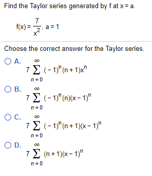 Solved Find the Taylor series generated by f at a 7 f(x)--, | Chegg.com