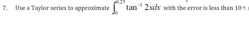 Solved Use a Taylor series to approximate integral^0.25_0 | Chegg.com