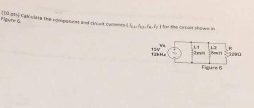 Solved Calculate the component and circuit currents (I_L1, | Chegg.com