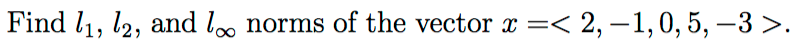 Solved Find l_1, l_2, and l_infinity norms of the vector x = | Chegg.com