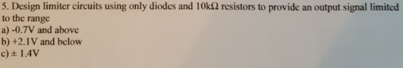 Solved Design limiter circuits using only diodes and 10 k | Chegg.com