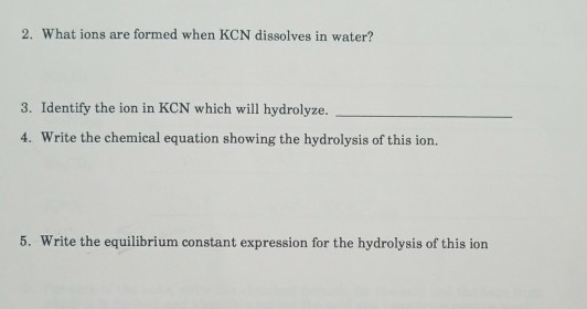 Solved 2. What ions are formed when KCN dissolves in water? | Chegg.com