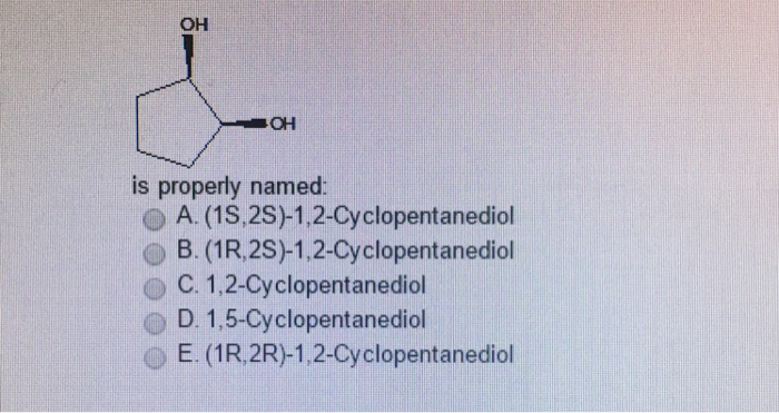 Solved OH OH is properly named: () A. | Chegg.com