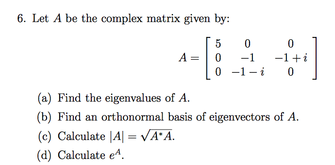 Solved 6. Let A be the complex matrix given by: (a) Find the | Chegg.com