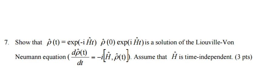 Solved Show that rho (t) = exp(- i Ht) rho (0) exp(i Ht)is a | Chegg.com
