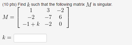 Solved Find k such that the following matrix M is singular. | Chegg.com