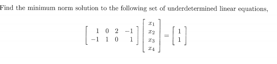 Solved Find the minimum norm solution to the following set | Chegg.com