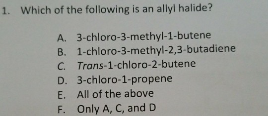 Solved 1. Which of the following is an allyl halide? A. | Chegg.com