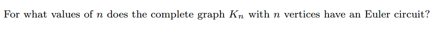 Solved For what values of n does the complete graph K_n with | Chegg.com