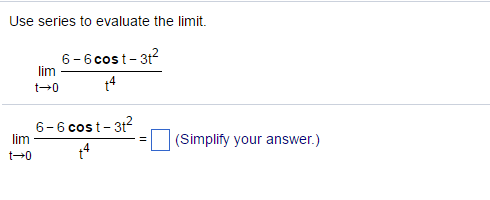 Solved Use series to evaluate the limit. lim t rightarrow 0 | Chegg.com