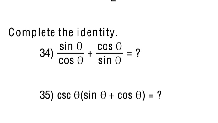 Solved Complete the identity. Sin theta/cos theta + cos | Chegg.com