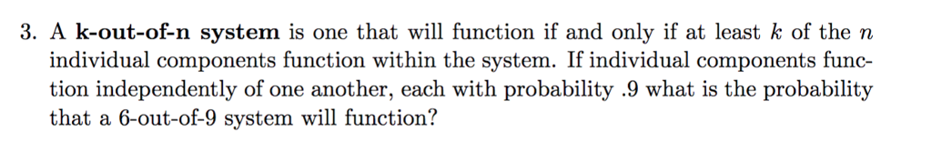 Solved 3. A k-out-of-n system is one that will function if | Chegg.com