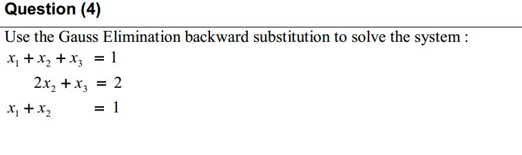 Solved Use the Gauss Elimination backward substitution to | Chegg.com