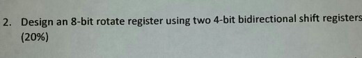 Solved Design an 8-bit rotate register using two 4-bit | Chegg.com