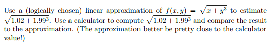 Solved Use a (logically chosen) linear approximation of f(x, | Chegg.com