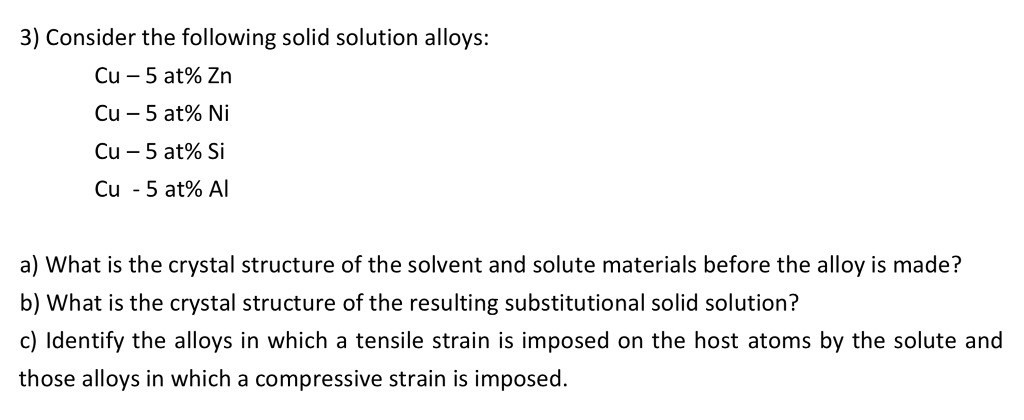 Solved 3) Consider the following solid solution alloys: Cu-5 | Chegg.com Solved 3) Consider the following solid solution alloys: Cu-5 | Chegg.com
