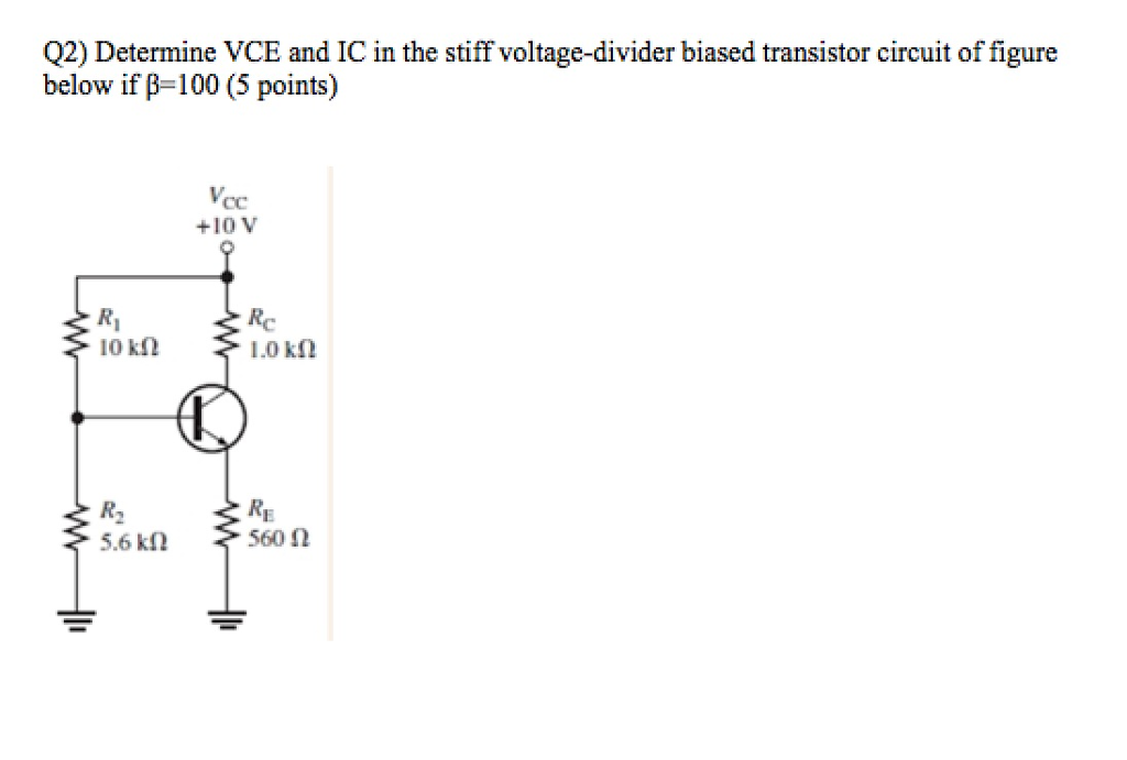 Solved Q2) Determine VCE and IC in the stiff voltage-divider | Chegg.com
