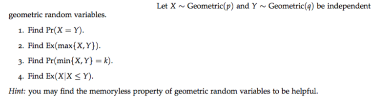 Solved Let X~Geometric(p) and Y ~ Geometric(g) be | Chegg.com