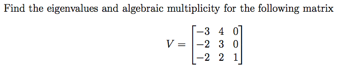 Solved Find the eigenvalues and algebraic multiplicity for | Chegg.com