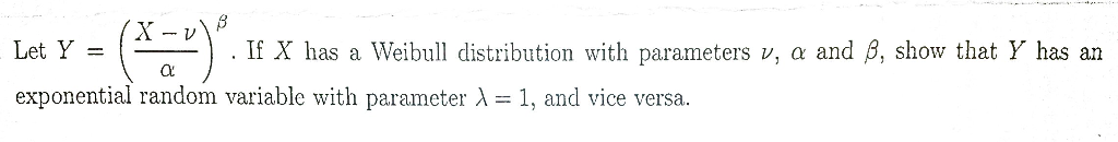 Solved Let Y = (X-v/alpha)^beta. If X has a Weibull | Chegg.com