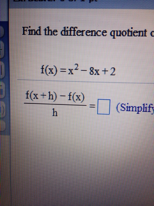 Solved Find the difference quotient F(x) = x^2-8x +2 F(x+h) | Chegg.com
