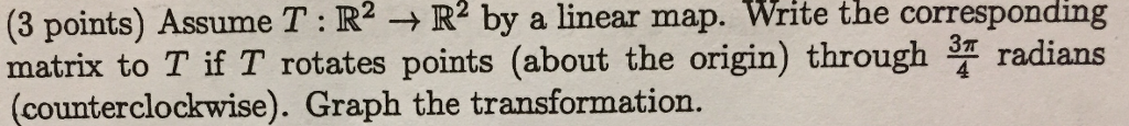 Solved Assume T: R^2 rightarrow R^2 by a linear map. Write | Chegg.com