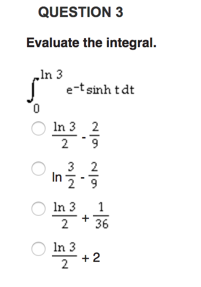 Solved QUESTION 3 Evaluate the integral. ln 3 e-tsinh tdt In | Chegg.com