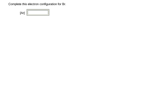Solved Complete this electron configuration for Br. (Ar] | Chegg.com